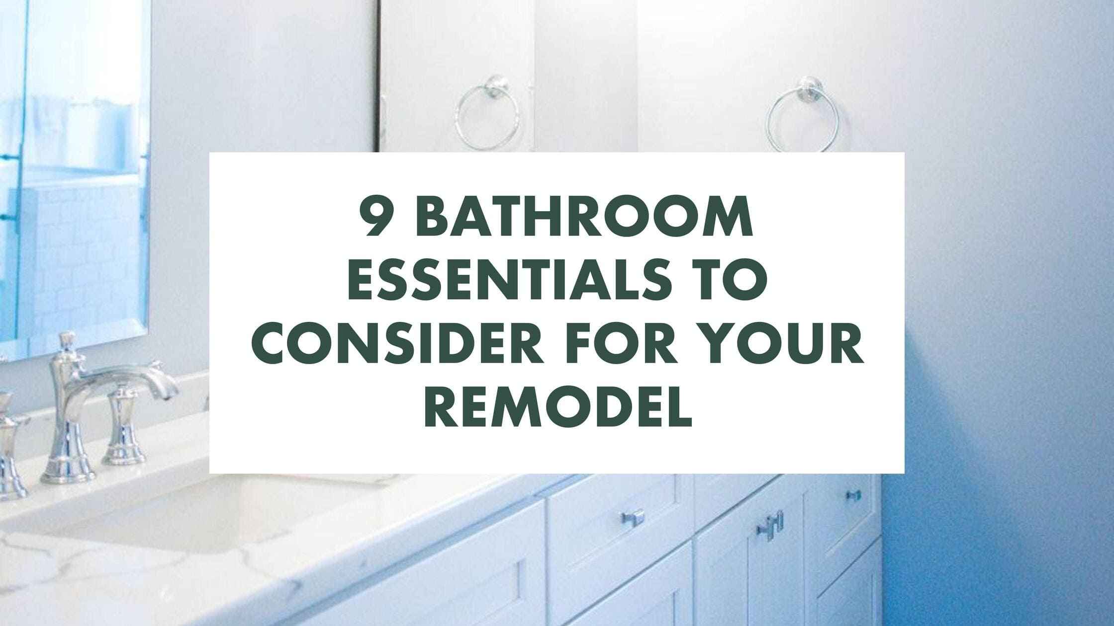 9 Bathroom Essentials To Consider For Your Remodel